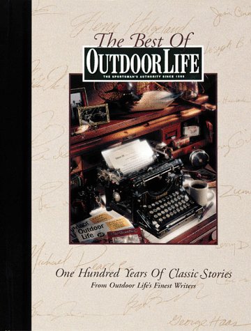 The Best of Outdoor Life: One Hundred Years of Classic Stories from ...
