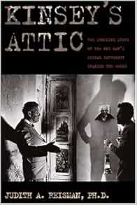 Amazon.com: Kinsey's Attic: The Shocking Story of How One Man's Sexual ...