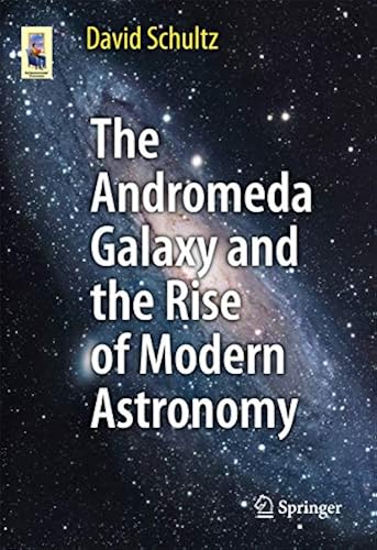 The Andromeda Galaxy and the Rise of Modern Astronomy (Astronomers ...