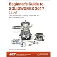 Beginner's Guide to SOLIDWORKS 2017 - Level I (Including unique access ...