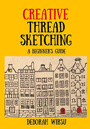 Creative Thread Sketching: A Beginner's Guide: Tips, techniques and ...