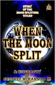 When The Moon Split: A Biography of prophet Muḥammad ﷺ: Mubarakpuri ...