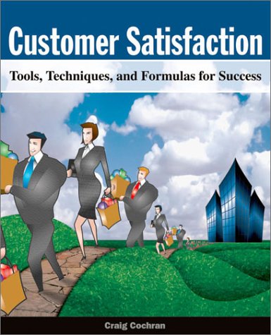 Customer Satisfaction: Tools, Techniques and Formulas for Success ...