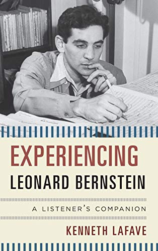 Experiencing Leonard Bernstein: A Listener's Companion: LaFave, Kenneth ...