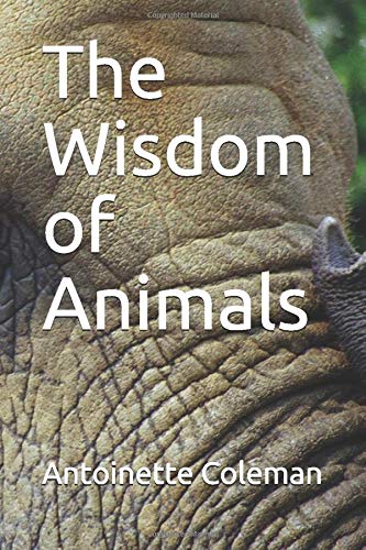 The Wisdom of Animals: Coleman, Antoinette, Coleman, Vernon ...