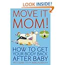 Move It Mom! How To Get Your Body Back After Baby: Patti Dunn, Marci ...