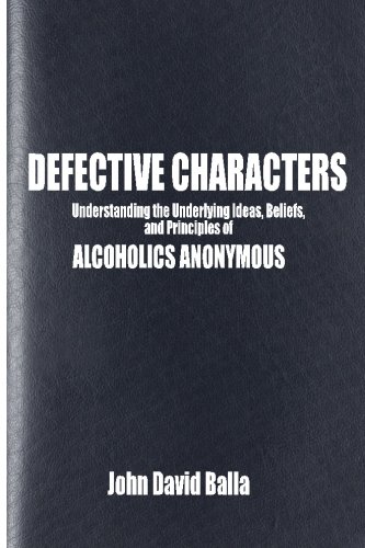 Defective Characters: Understanding the Underlying Ideas, Beliefs, and Principles of ALCOHOLICS ...