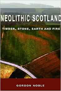 Amazon.com: Neolithic Scotland: Timber, Stone, Earth and Fire ...