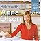 Bake with Anna Olson: More than 125 Simple, Scrumptious and Sensational ...