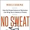 No Sweat: How the Simple Science of Motivation Can Bring You a Lifetime ...