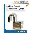 Hacking Secret Ciphers with Python: A beginner's guide to cryptography and computer programming ...