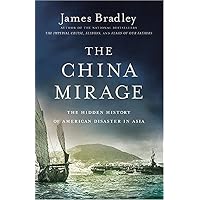 The China Mirage: The Hidden History of American Disaster in Asia ...