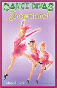 Dance Divas: Showtime!: Sheryl Berk: 9781619631816: Amazon.com: Books