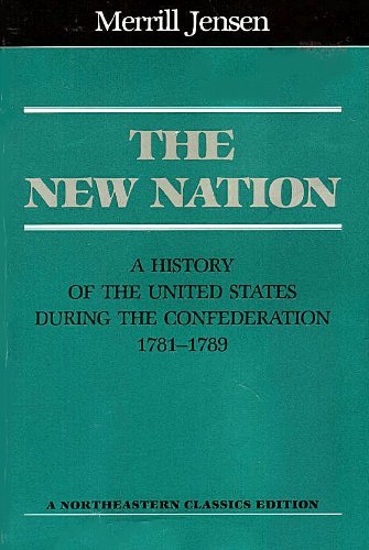 The New Nation: A History of the United States During the Confederation ...
