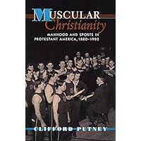 Muscular Christianity: Manhood and Sports in Protestant America, 1880 ...