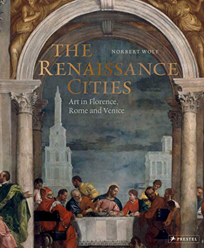 The Renaissance Cities: Art in Florence, Rome and Venice: Wolf, Norbert ...