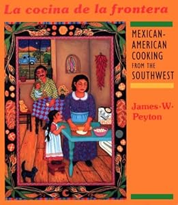 La Cocina de la Frontera:... book by James W. Peyton