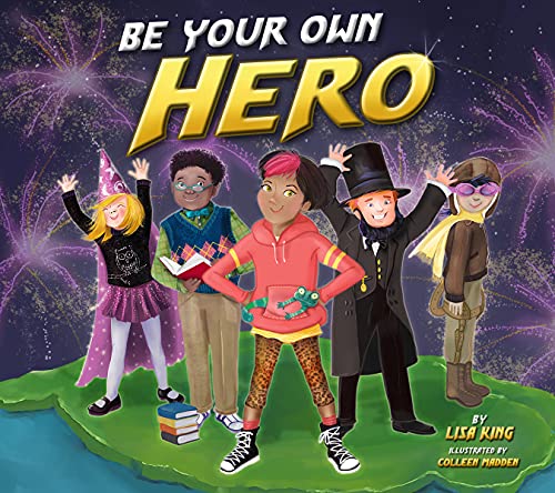 Be Your Own Hero: Lisa King, Colleen Madden, Colleen Madden ...