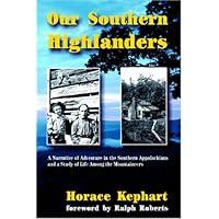 Our Southern Highlanders: A Narrative of Adventure in the Southern ...