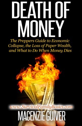 Death of Money: The Prepper's Guide to Economic Collapse, the Loss of ...