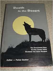 Death in the Desert : The Documented Story Of How Claude Dallas ...