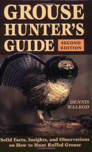 Grouse Hunter's Guide: 2nd Edition, Solid Facts, Insights, and ...