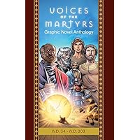 The Voices of the Martyrs, Graphic Novel Anthology: A.D. 34 - A.D. 203: Voice of the Martyrs ...