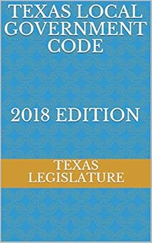 TEXAS LOCAL GOVERNMENT CODE 2018 EDITION - Kindle edition by TEXAS ...