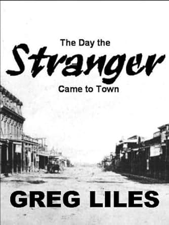 The Day the Stranger Came to Town - Kindle edition by Greg Liles ...