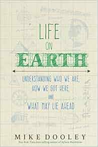 Life on Earth: Understanding Who We Are, How We Got Here, and What May ...