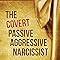 The Covert Passive-Aggressive Narcissist: Recognizing the Traits and Finding Healing After ...