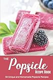 Ice Pops: Recipes for Fresh and Flavorful Frozen Treats: Shelly ...