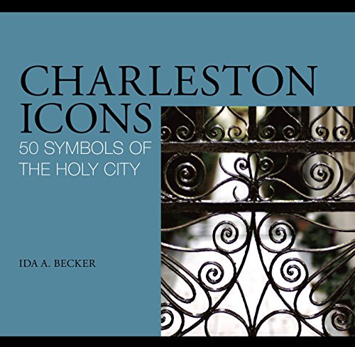 Charleston Icons: 50 Symbols of the Holy City: Becker, Ida A ...