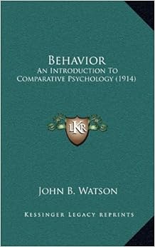 Behavior: An Introduction To Comparative Psychology (1914): John B. Watson: 9781164425465 ...