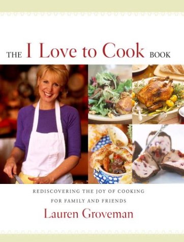 The I Love to Cook Book: Rediscovering the Joy of Cooking for Family ...