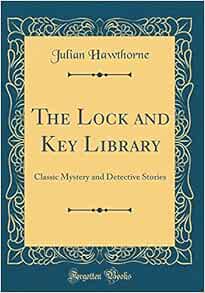 The Lock and Key Library: Classic Mystery and Detective Stories ...