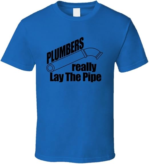 Plumbers Really Lay The Pipe T-Shirt Plumbing Novelty Gift Plumber ...