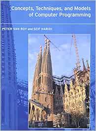 Concepts, Techniques, and Models of Computer Programming: Van Roy, Peter, Haridi, Seif ...