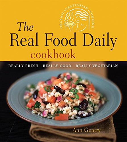 The Real Food Daily Cookbook: Really Fresh, Really Good, Really ...