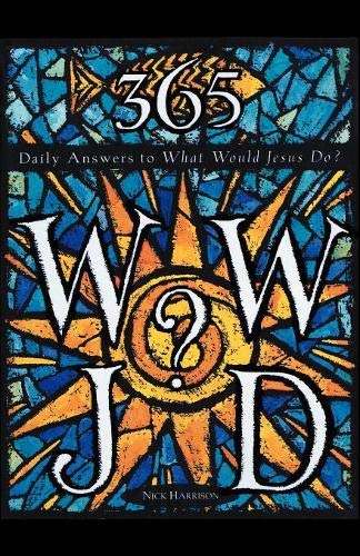 365 WWJD: Daily Answers to What Would Jesus Do?: Harrison, Nick ...