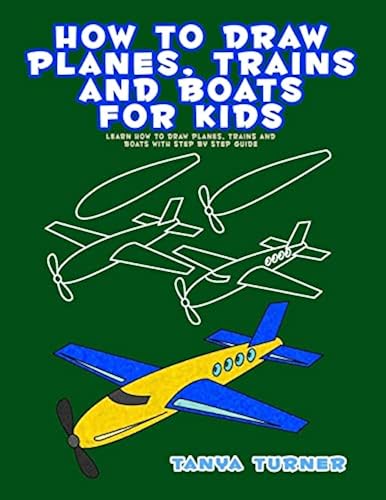 How to Draw Planes, Trains and Boats for Kids: Learn How to Draw Planes ...
