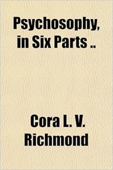 Psychosophy, in Six Parts ..: Amazon.co.uk: Richmond, Cora L. V ...