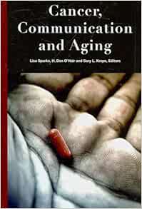 Cancer, Communication and Aging (Health Communication): Sparks, Lisa, O ...