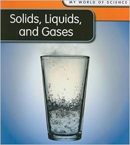 Solids, Liquids, and Gases (My World Of Science): Angela Royston ...