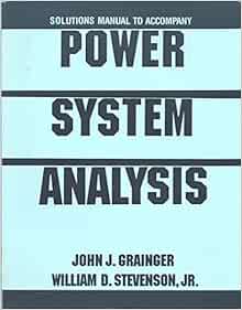 Solutions Manual to Accompany Power System Analysis: John J. Grainger ...