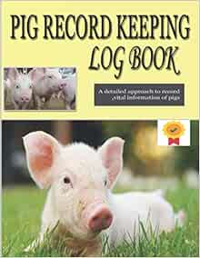 Pig Record Keeping Log Book: Designed for Pig Farmers to Track Vital ...
