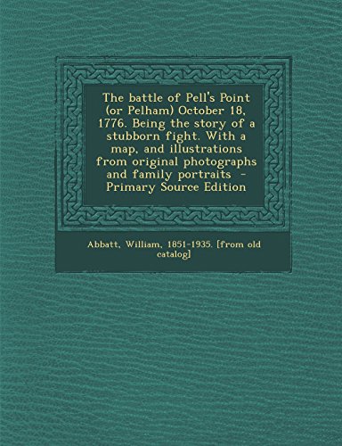 The Battle of Pell's Point (or Pelham) October 18, 1776. Being the ...