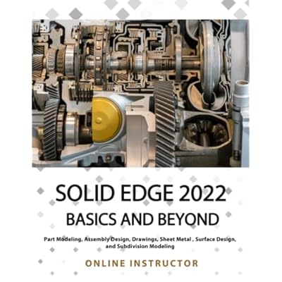 Buy Solid Edge 2022 Basics and Beyond: Part Modeling, Assembly Design, Drawings, Sheet Metal ...