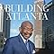 Building Atlanta: How I Broke Through Segregation to Launch a Business ...