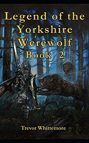 Legend of Yorkshire Werewolf BOOK 2: BOOK 2: Whittemore, Trevor, Ward ...